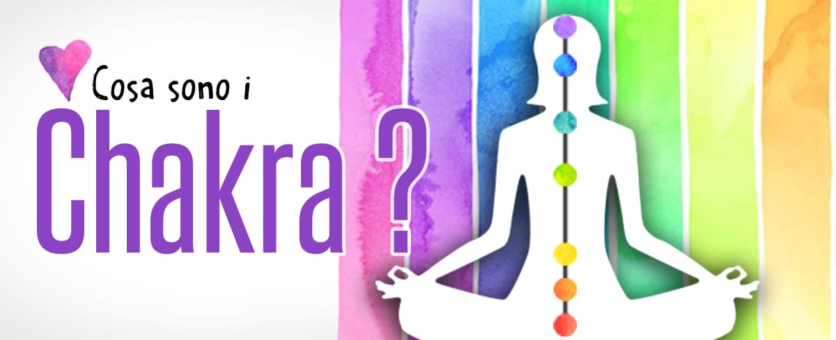 Cosa sono i Chakra, e come ci aiutano a migliorare il nostro benessere
